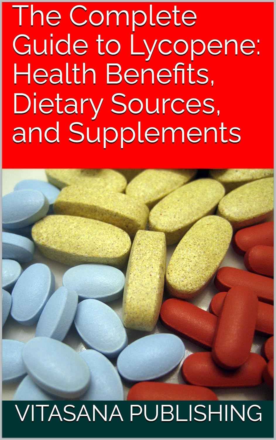 The Complete Guide to Lycopene: Health Benefits, Dietary Sources, and ...